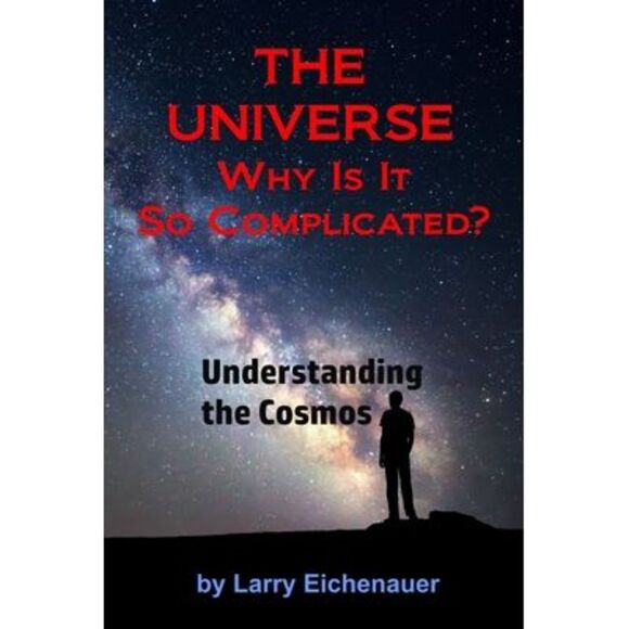 Larry Eichenauer | Other | The Universe Why Is It So Complicated Larry ...